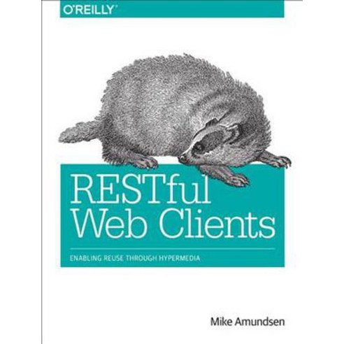 RESTful Web Clients Enabling Reuse Through Hypermedia Oreilly