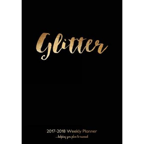 2017-2018 Weekly Planner: 7x10 Planner and Diary with Gold Glitter ...