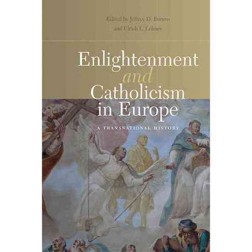 Enlightenment and Catholicism in Europe: A Transnational History, Univ ...