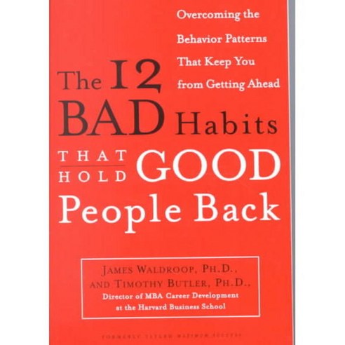 The 12 Bad Habits That Hold Good People Back: Overcoming the Behavior ...
