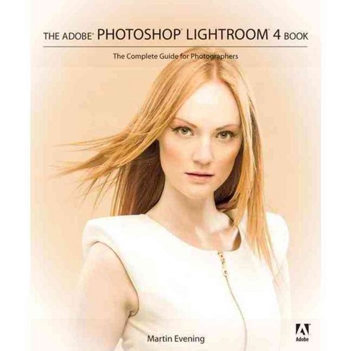The Adobe Photoshop Lightroom 4 Book: The Complete Guide for Photographers, Ado