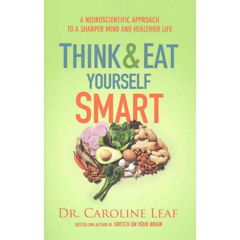 Think and Eat Yourself Smart: A Neuroscientific Approach to a Sharper ...
