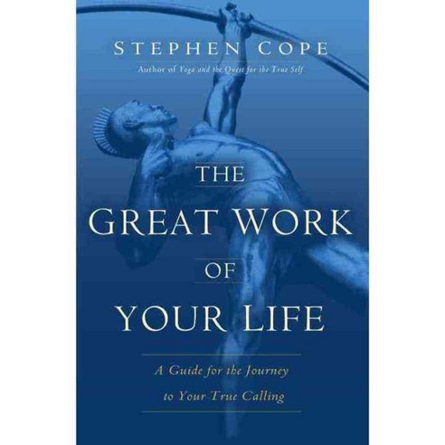 The Great Work of Your Life: A Guide for the Journey to Your True ...
