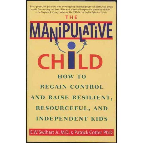 The Manipulative Child: How to Regain Control and Raise Resilient ...