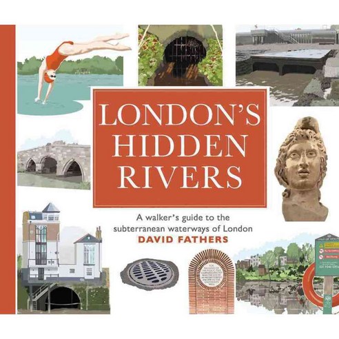 London''s Hidden Rivers: A Walker''s Guide to the Subterranean ...