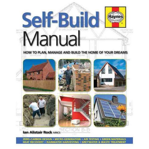Self-Build Manual: How to Plan Manage and Build the Home of Your Dreams ...
