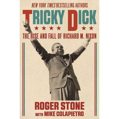 Tricky Dick: The Rise and Fall and Rise of Richard M. Nixon, Skyhorse ...