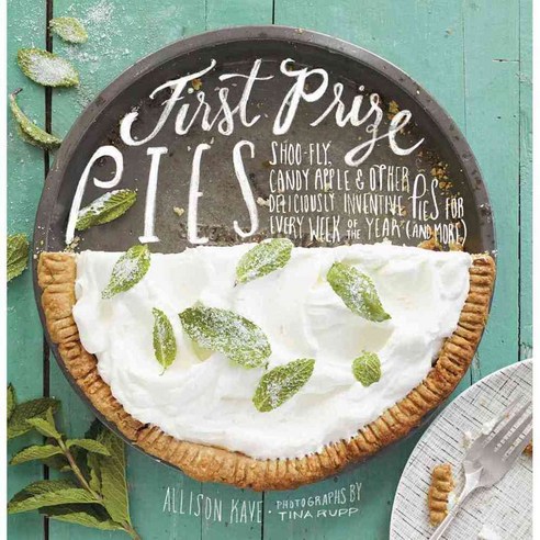First Prize Pies: Shoo-Fly Candy Apple & Other Deliciously Inventive ...