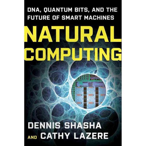 Natural Computing: DNA Quantum Bits and the Future of Smart Machines, W ...