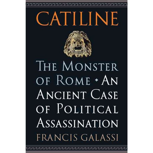 Catiline the Monster of Rome: An Ancient Case of Political ...