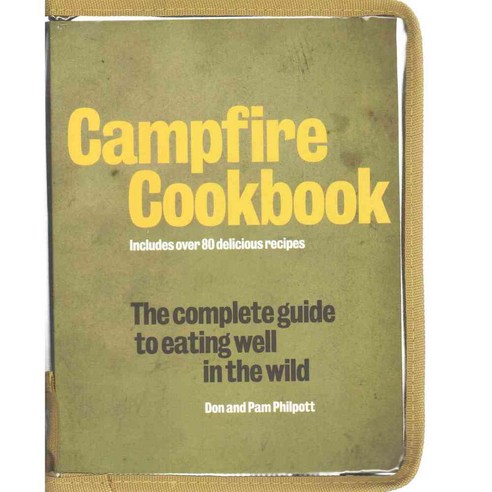 Campfire Cookbook: The Complete Guide to Eating Well in the Wild, Thunder Bay P