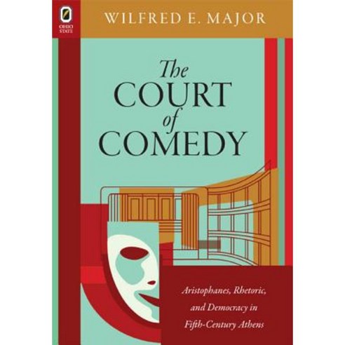The Court of Comedy: Aristophanes Rhetoric and Democracy in Fifth ...