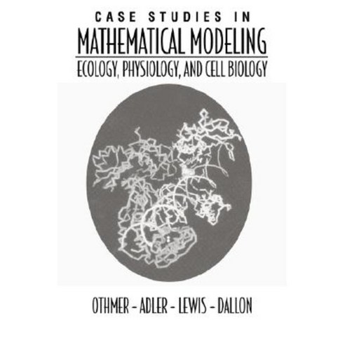 Case Studies in Mathematical Modeling: Ecology Physiology and Cell ...