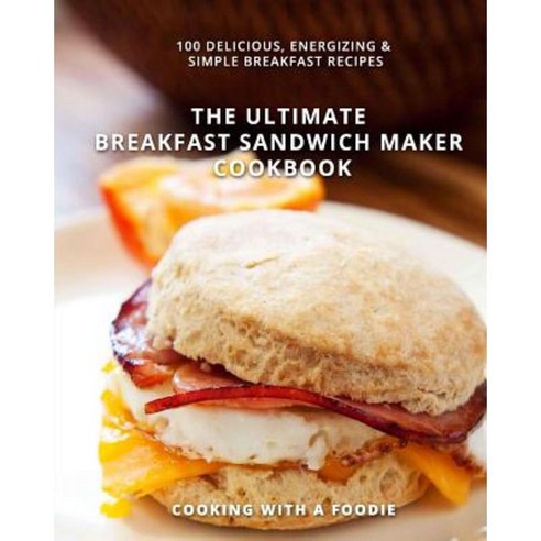 The Ultimate Breakfast Sandwich Maker Cookbook Paperback, Createspace ...