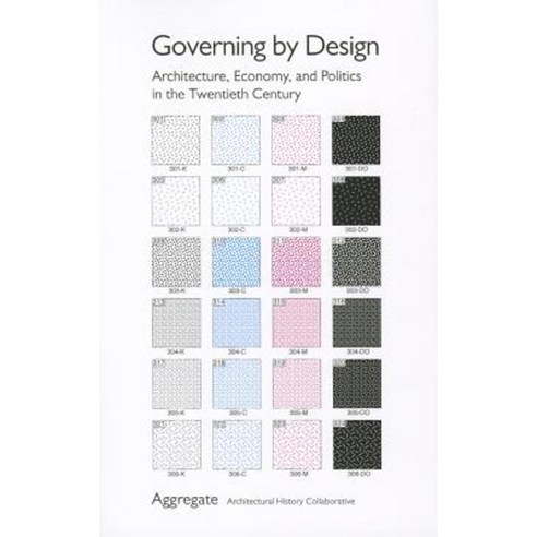 Governing by Design: Architecture Economy and Politics in the Twentieth ...