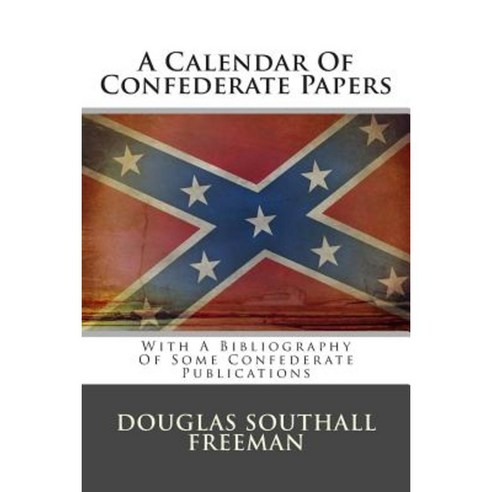 A Calendar of Confederate Papers: With a Bibliography of Some ...
