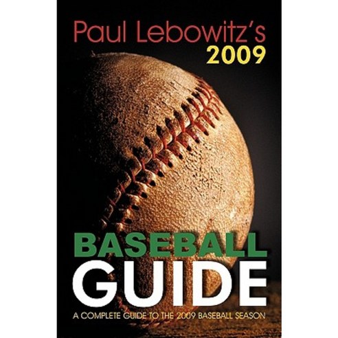 Paul Lebowitz''s 2009 Baseball Guide: A Complete Guide to the 2009 ...
