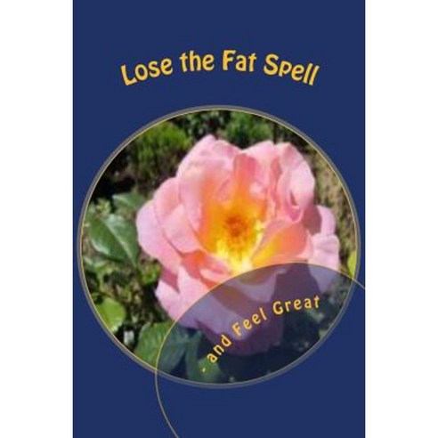 Lose the Fat Spell: And Feel Great Paperback, Createspace Independent ...