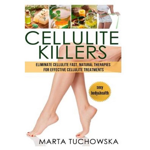 Cellulite Killers: Natural Therapies for Effective Cellulite Treatments ...