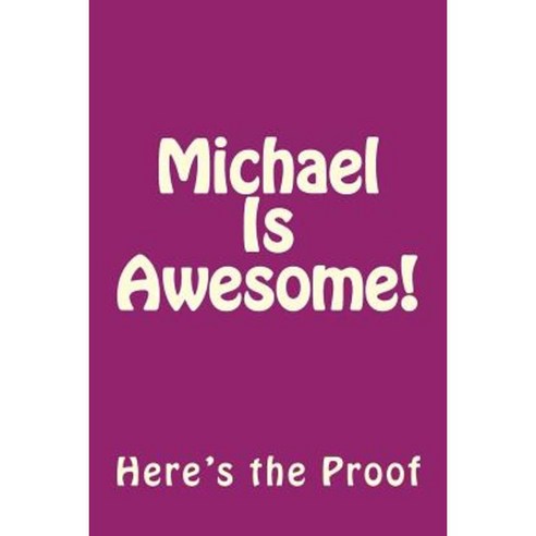 Michael Is Awesome: Here''s the Proof Paperback, Createspace - 가격 변동 추적 ...