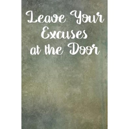 Leave Your Excuses at the Door: Blank Lined Journal - 6x9 - Funny Gag Gift Pape