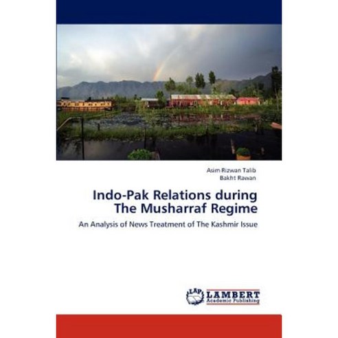 Indo-Pak Relations During the Musharraf Regime Paperback, LAP Lambert ...