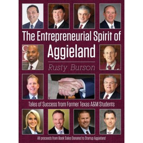 The Entrepreneurial Spirit of Aggieland: Tales of Success from Former ...