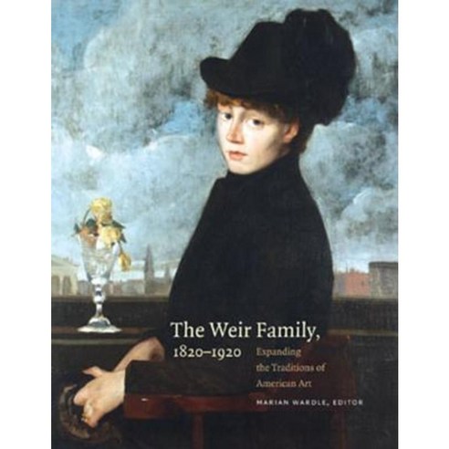 The Weir Family 1820-1920: Expanding the Traditions of American Art ...