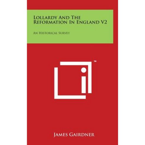 Lollardy and the Reformation in England V2: An Historical Survey ...