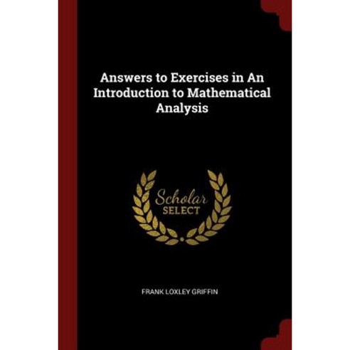 Answers to Exercises in an Introduction to Mathematical Analysis Paperback, And