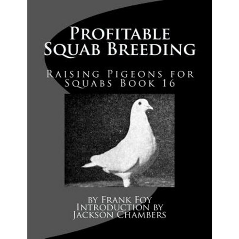 Profitable Squab Breeding: Raising Pigeons for Squabs Book 16 Paperback ...