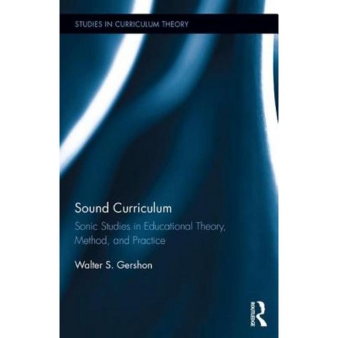 Sound Curriculum: Sonic Studies in Educational Theory Method & Practice ...
