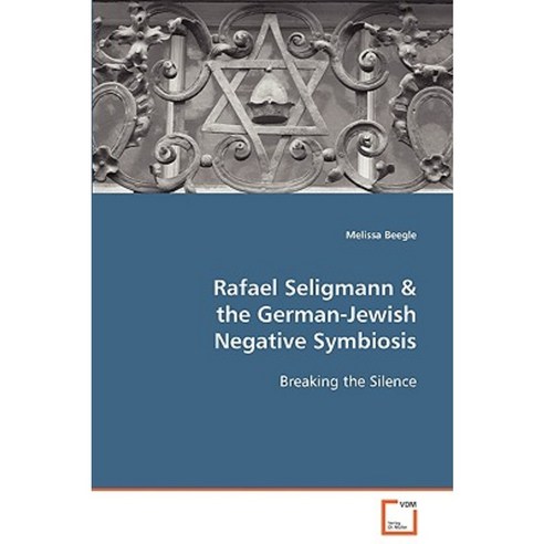 Rafael Seligmann & the German-Jewish Negative Symbiosis Paperback, VDM ...