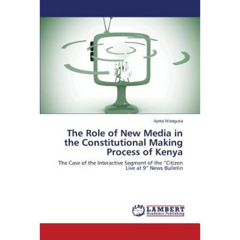 The Role of New Media in the Constitutional Making Process of Kenya ...