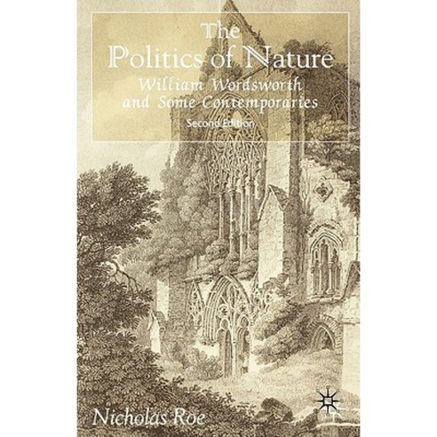 The Politics of Nature: William Wordsworth and Some Contemporaries ...