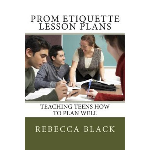 Prom Etiquette Lesson Plans: Teaching Teens How to Plan Well Paperback ...
