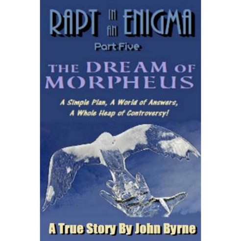 The Dream of Morpheus: A Simple Plan a World of Answers a Whole Heap of ...