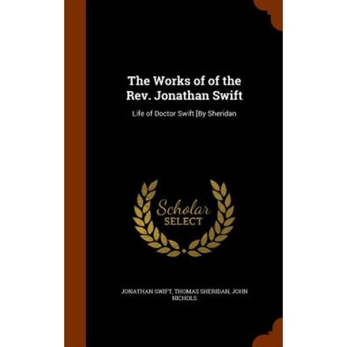 The Works of of the REV. Jonathan Swift: Life of Doctor Swift [By ...