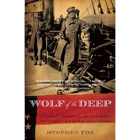 Wolf of the Deep: Raphael Semmes and the Notorious Confederate Raider ...