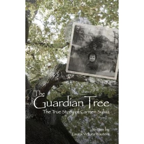 The Guardian Tree: The True Story of Carmen Sylvia (Revised 2016 ...