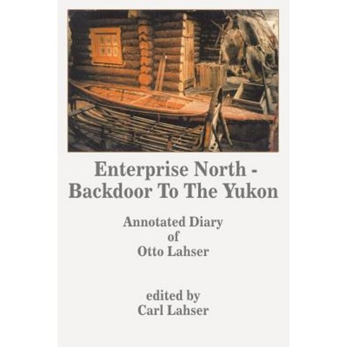 Enterprise North - Backdoor to the Yukon: Annotated Diary of Otto ...