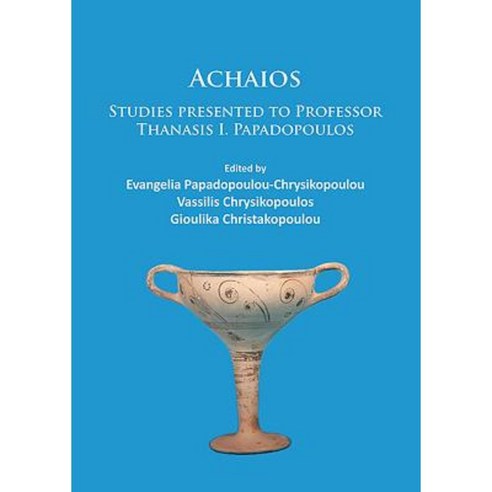 Achaios: Studies Presented to Professor Thanasis I. Papadopoulos ...