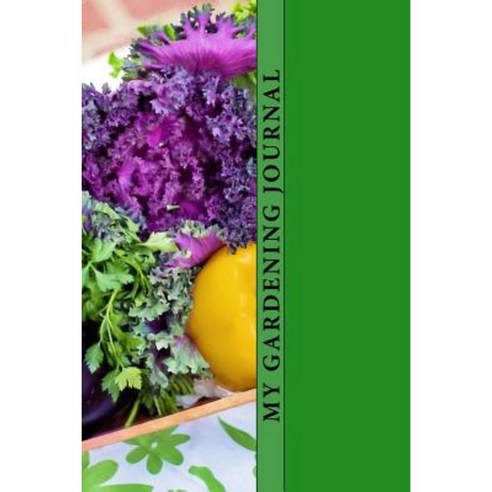 My Gardening Journal: A 6 X 9 Lined Notebook Paperback, Createspace ...
