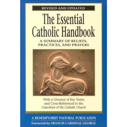 The Essential Catholic Handbook: A Summary of Beliefs Practices and ...