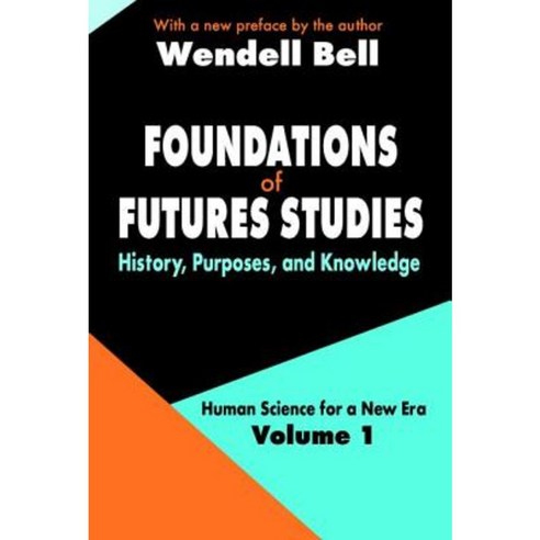 Foundations of Futures Studies: Volume 1: History Purposes and ...