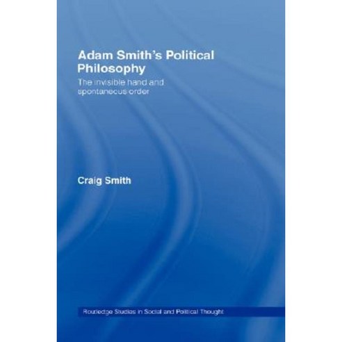 Adam Smith''s Political Philosophy: The Invisible Hand and Spontaneous ...