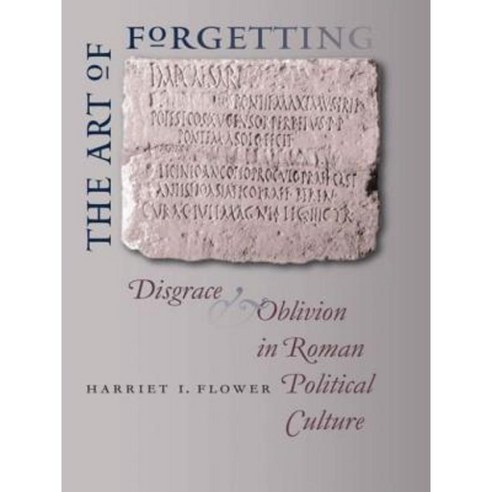 The Art of Forgetting: Disgrace & Oblivion in Roman Political Culture ...