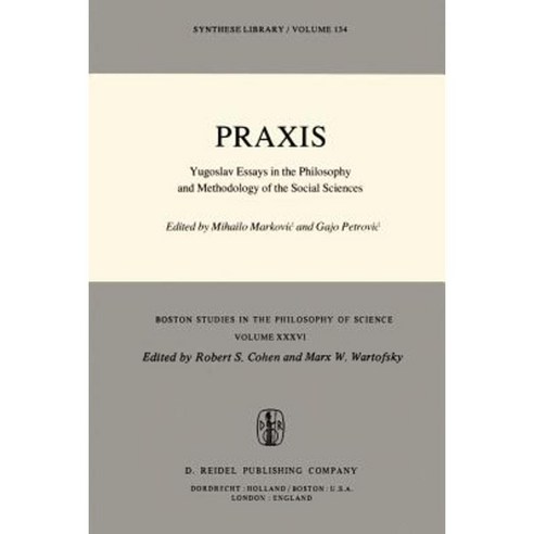 Praxis: Yugoslav Essays in the Philosophy and Methodology of the Social ...