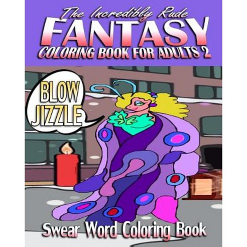 Swear Word Coloring Book: The Incredibly Rude Fantasy Coloring Book for ...