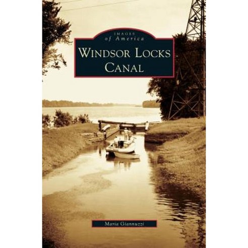 Windsor Locks Canal Hardcover, Arcadia Publishing Library Editions - 가격 ...